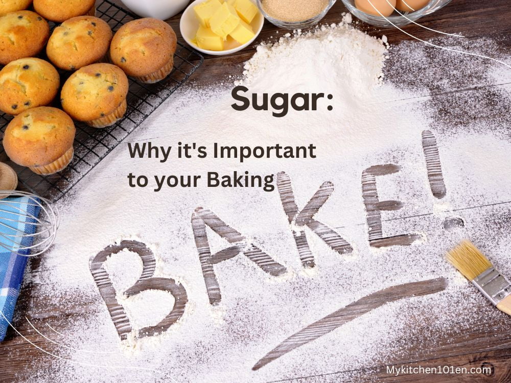 Sugar: Why it's Important to your Baking - MyKitchen101en.com